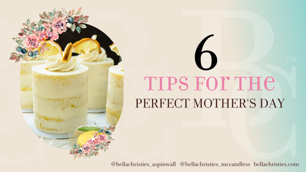 6 Tips for Planning the Perfect Mother's Day - Bella Christie's Sweet ...